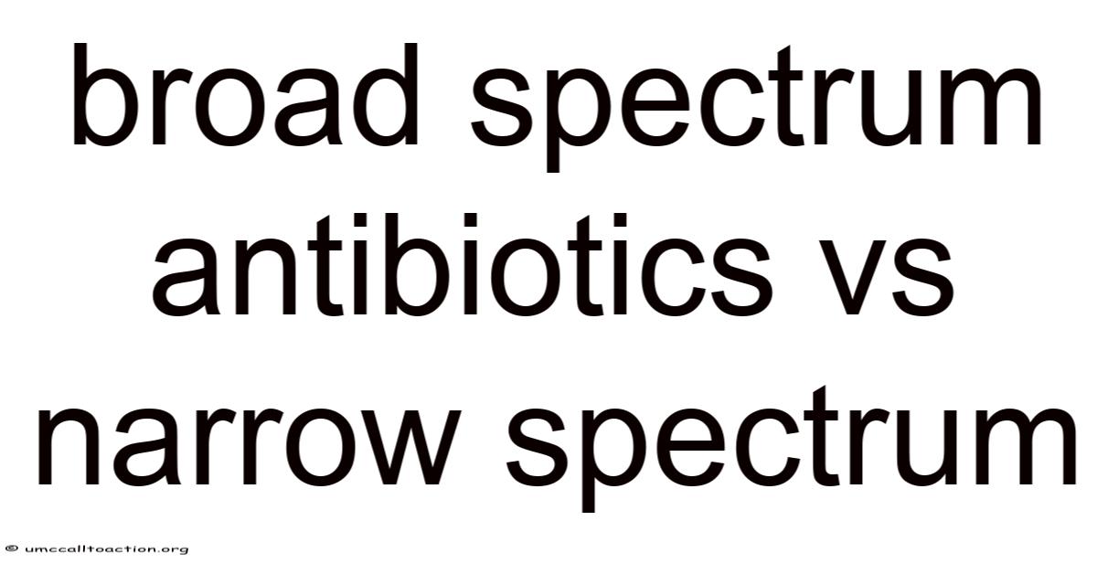 Broad Spectrum Antibiotics Vs Narrow Spectrum