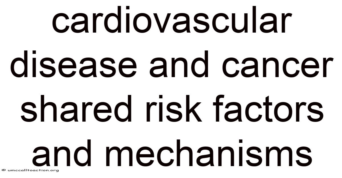 Cardiovascular Disease And Cancer Shared Risk Factors And Mechanisms