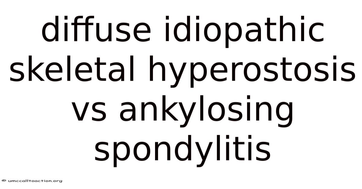Diffuse Idiopathic Skeletal Hyperostosis Vs Ankylosing Spondylitis