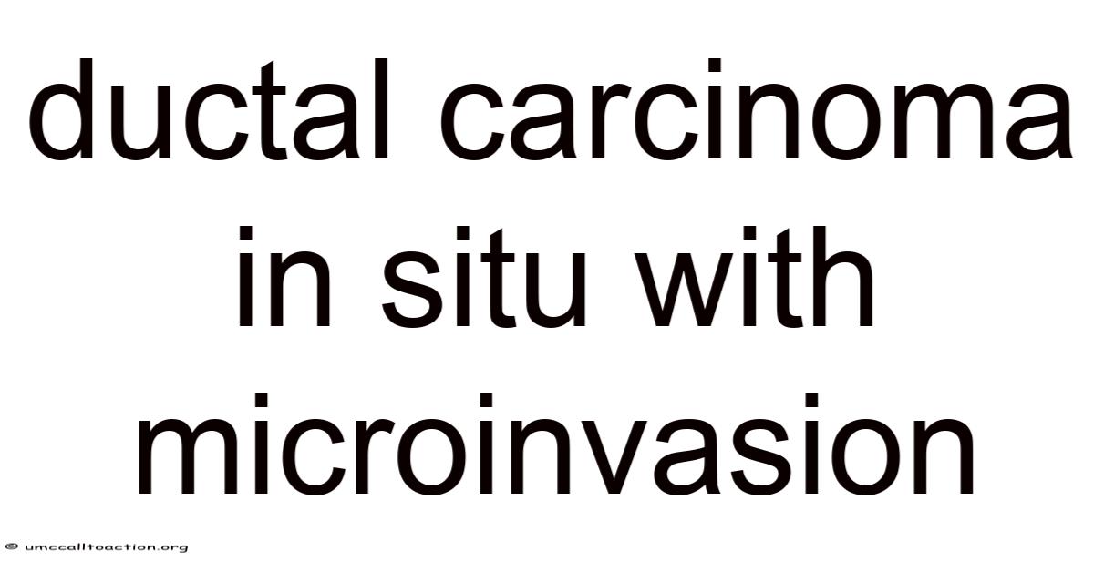 Ductal Carcinoma In Situ With Microinvasion