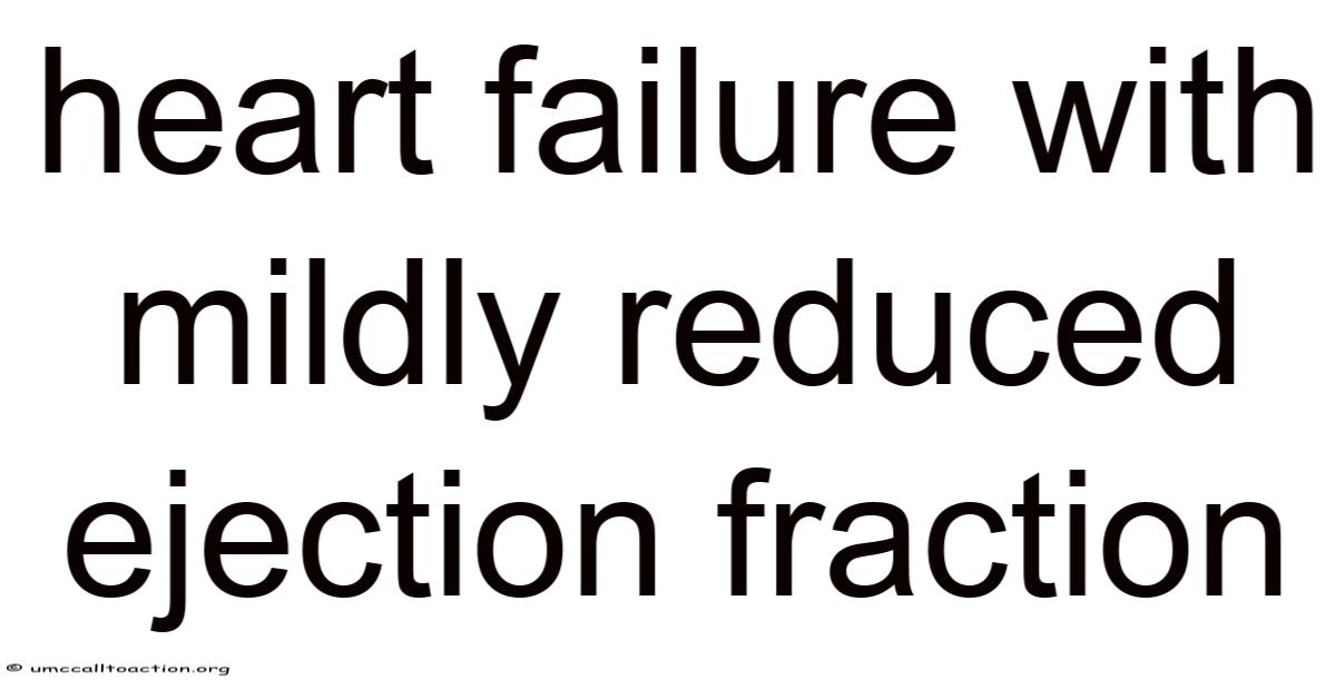 Heart Failure With Mildly Reduced Ejection Fraction