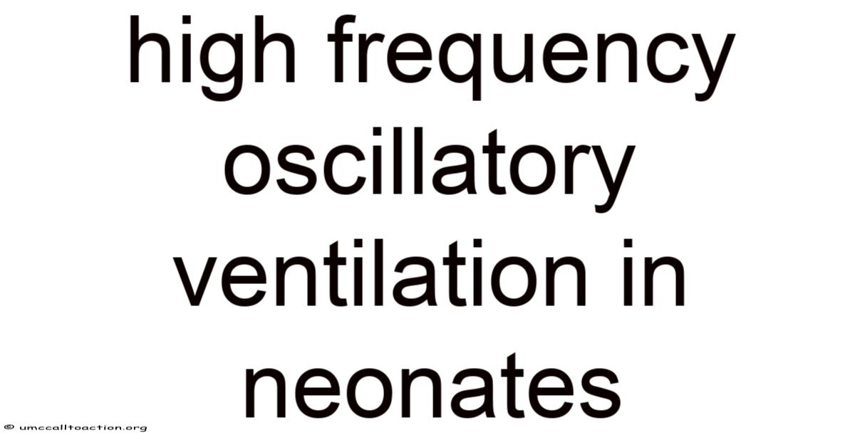 High Frequency Oscillatory Ventilation In Neonates