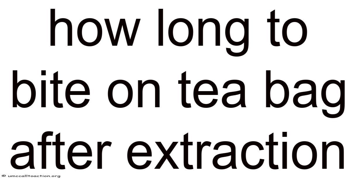 How Long To Bite On Tea Bag After Extraction
