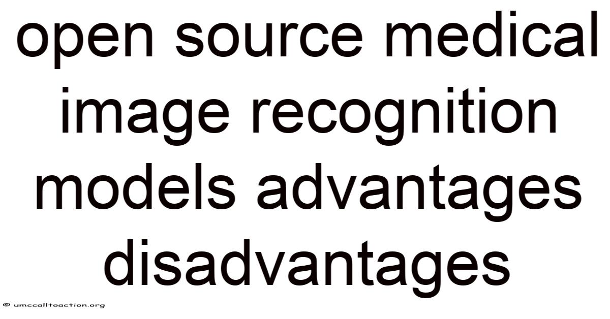Open Source Medical Image Recognition Models Advantages Disadvantages