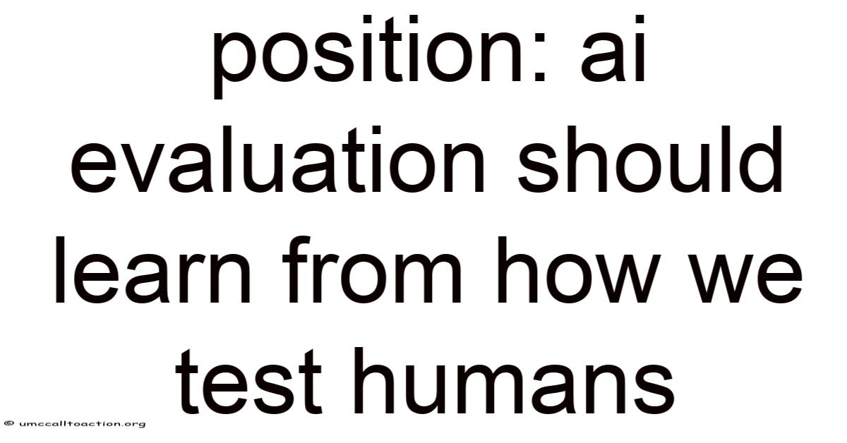 Position: Ai Evaluation Should Learn From How We Test Humans