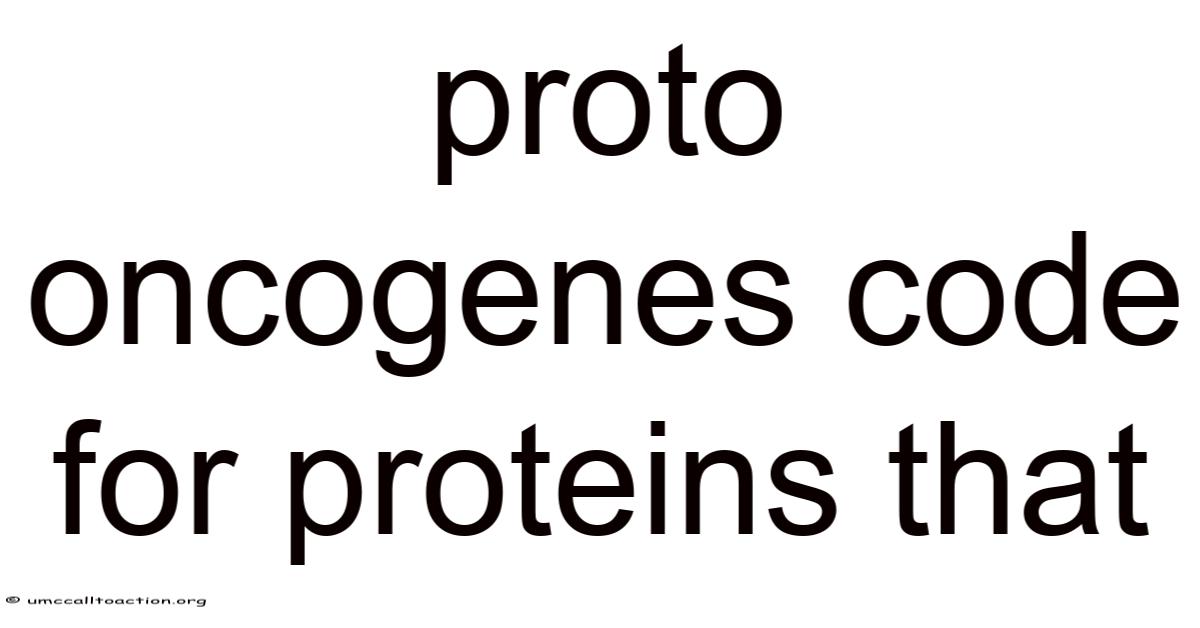 Proto Oncogenes Code For Proteins That