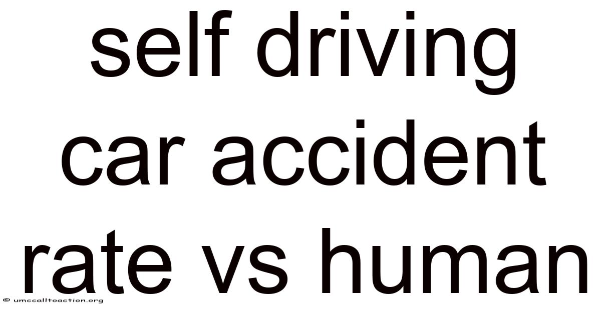 Self Driving Car Accident Rate Vs Human
