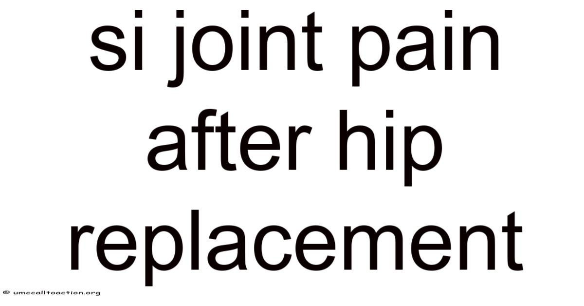 Si Joint Pain After Hip Replacement