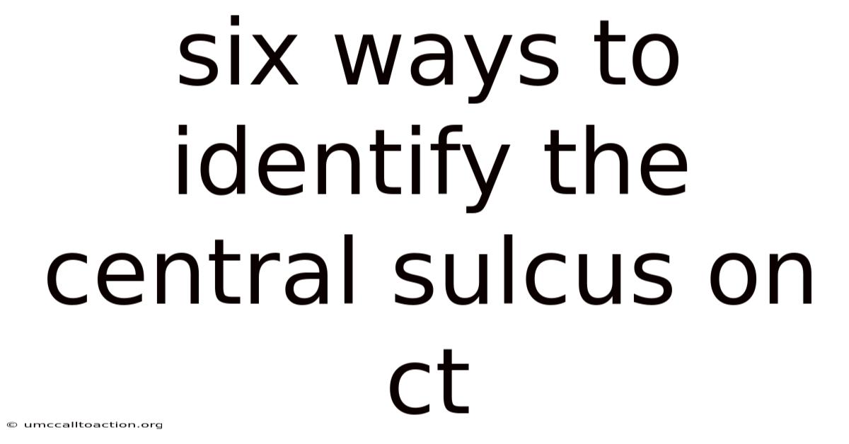 Six Ways To Identify The Central Sulcus On Ct