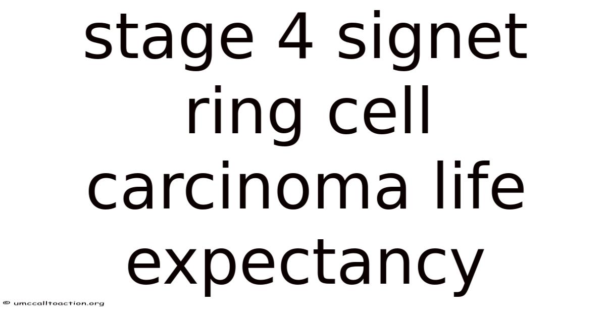 Stage 4 Signet Ring Cell Carcinoma Life Expectancy