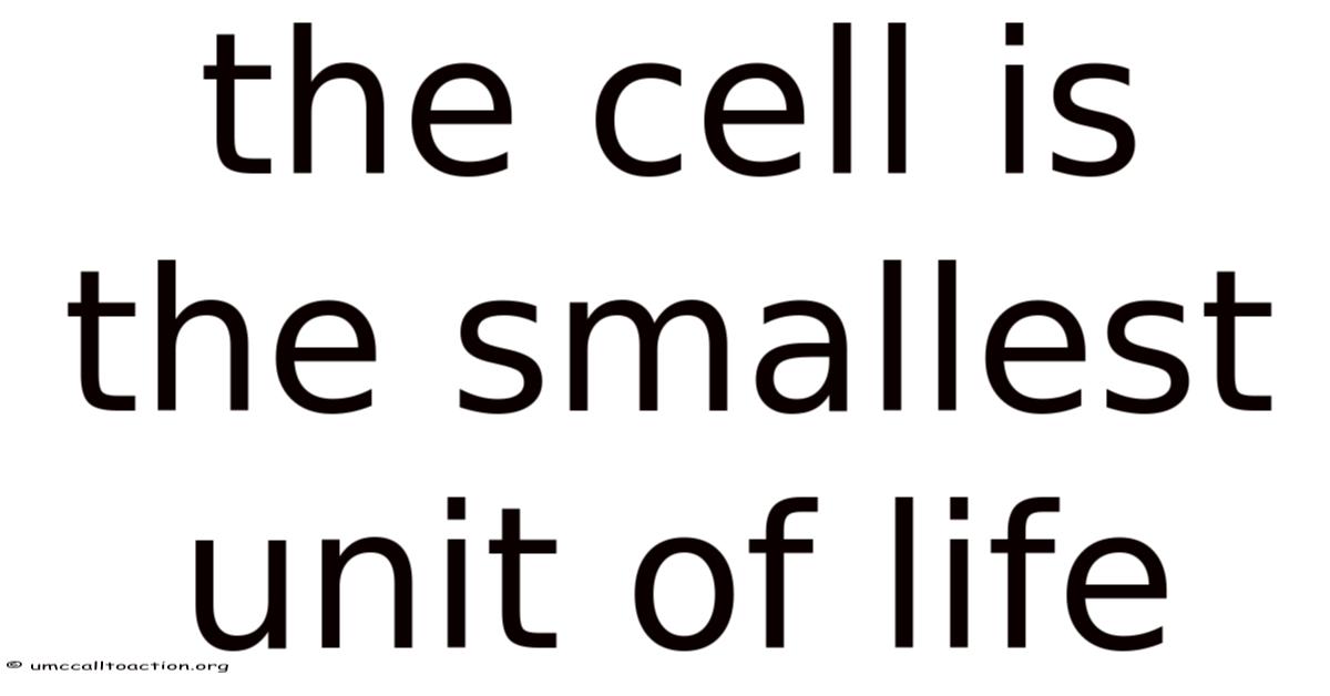 The Cell Is The Smallest Unit Of Life
