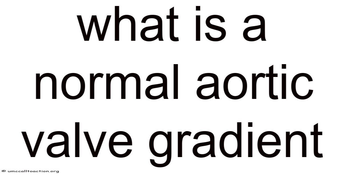 What Is A Normal Aortic Valve Gradient