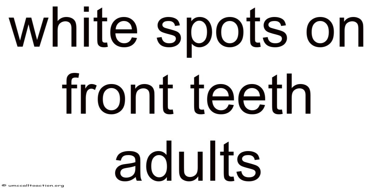 White Spots On Front Teeth Adults